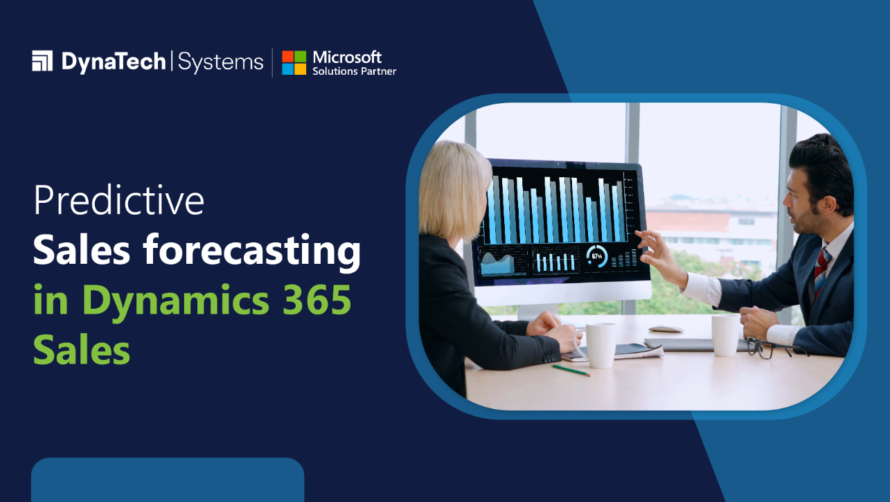 Predictive sales forecasting in Dynamics 365 Sales - DynaTech Systems